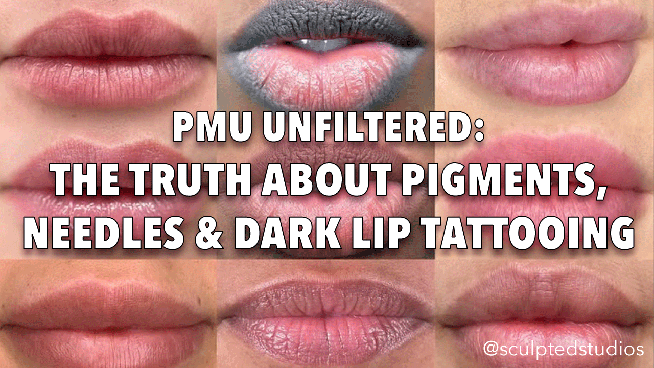 PMU Pigments, Needles & Dark Lip Tattooing | Unfiltered Guide for ...